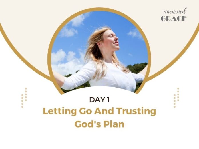 Day 1: Letting Go And Trusting God's Plan - Unearned Grace