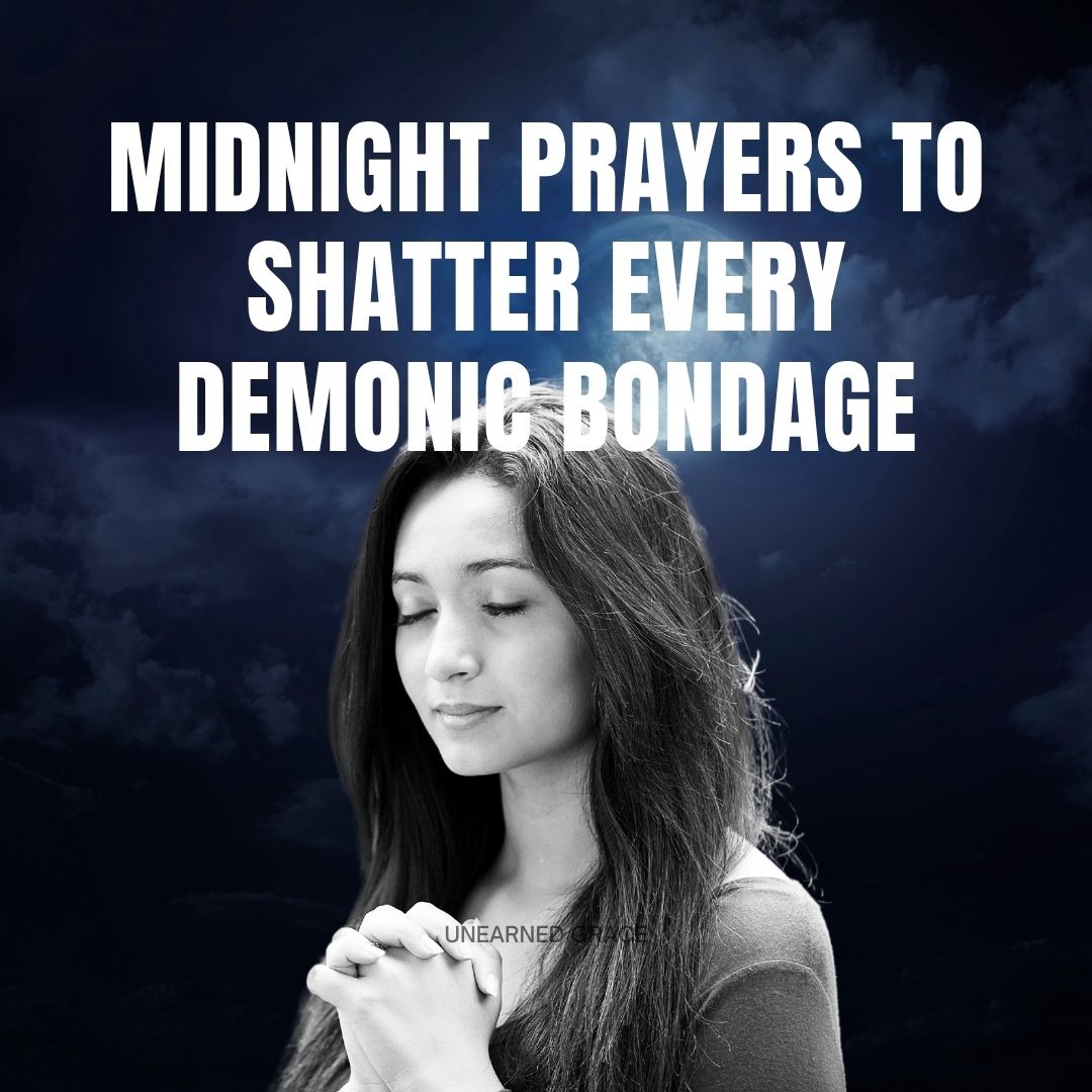 8 Powerful Midnight Prayers To Break Demonic Strongholds - Unearned Grace