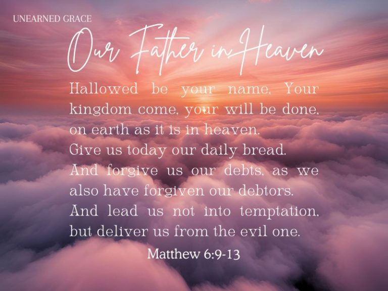 Matthew 6:9-13 - Our Father - The Lord's Prayer - Unearned Grace