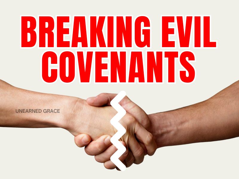 Powerful Prayers To Break Evil Covenants - Unearned Grace