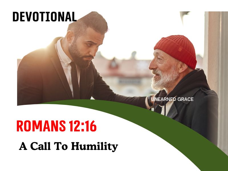 Romans 12:16 Devotional - A Call To Humility - Unearned Grace