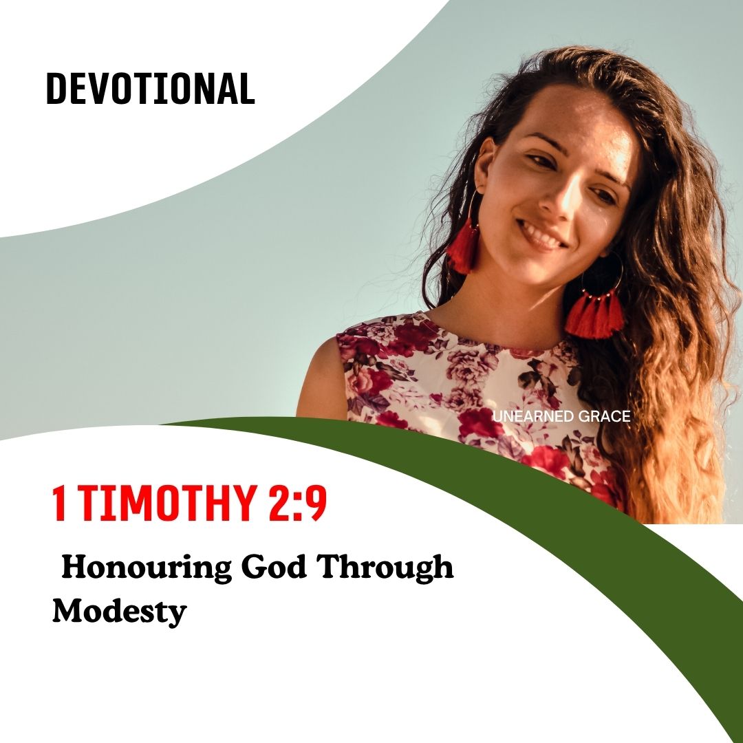 1 Timothy 2:9 Devotional - Honouring God Through Modesty - Unearned Grace
